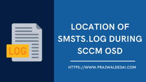 Location of SMSTS log during SCCM OSD » Prajwal Desai