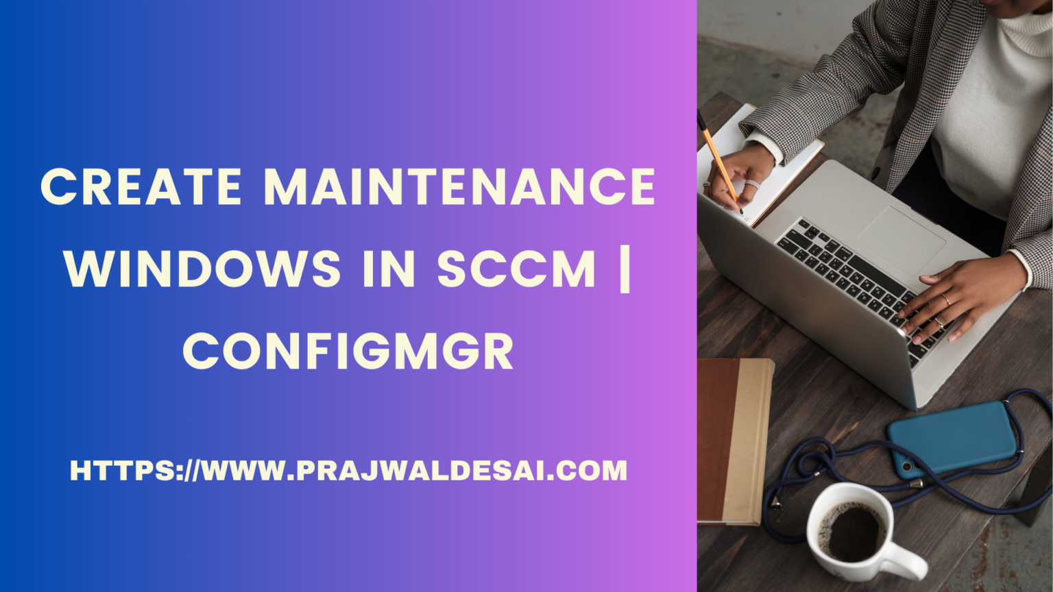 How to Configure Maintenance Windows in SCCM » Prajwal Desai