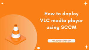Deploy VLC media player using SCCM - Step-by-Step Guide