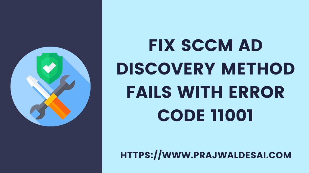 Fix SCCM AD Discovery Method Fails With Error Code 11001 Fix SCCM AD Discovery Method Fails With Error Code 11001