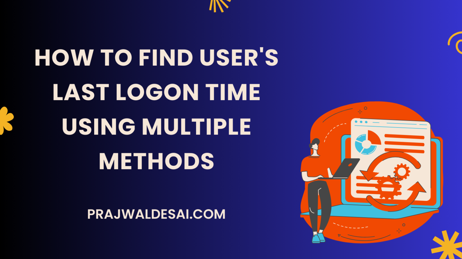 How to find User's Last Logon Time » Prajwal Desai