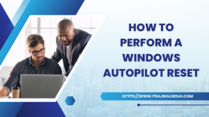 2 Ways to Perform a Windows Autopilot Reset » Prajwal Desai