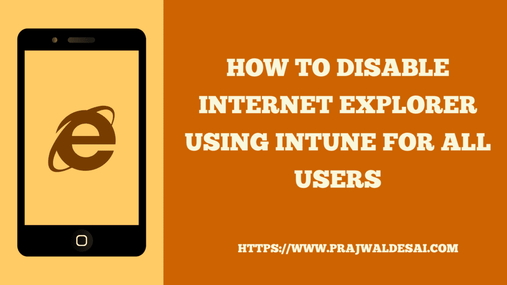 Complete Guide to Disable Internet Explorer using Intune
