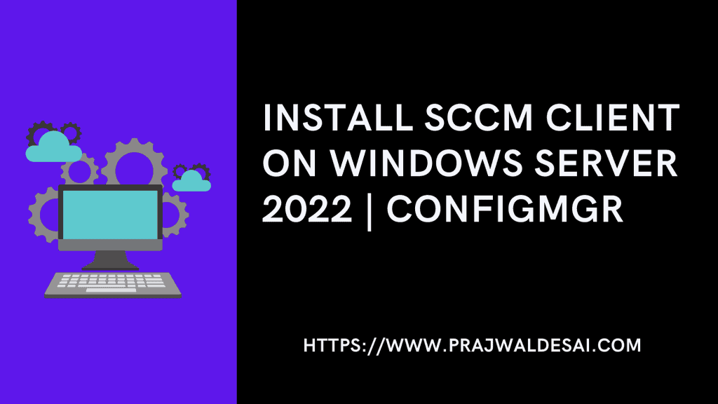 Install SCCM Client on Windows Server 2022 » Prajwal Desai