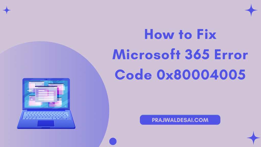 How to Fix Microsoft 365 Error Code 0x80004005: 5 Top Ways