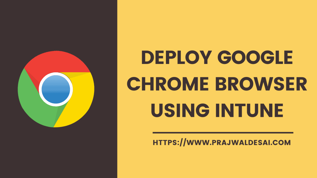 How to Deploy Google Chrome using Intune | MEM » Prajwal Desai