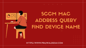 SCCM MAC Address Query | Find Device Name with MAC Address
