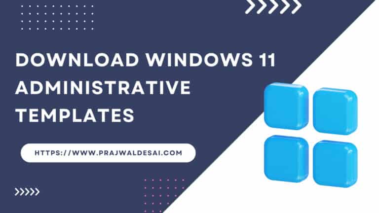 Download Windows 11 Administrative Templates [All Versions] » Prajwal Desai