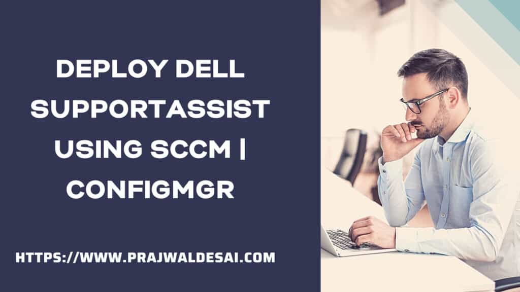 How to Deploy Dell SupportAssist using SCCM | ConfigMgr » Prajwal Desai