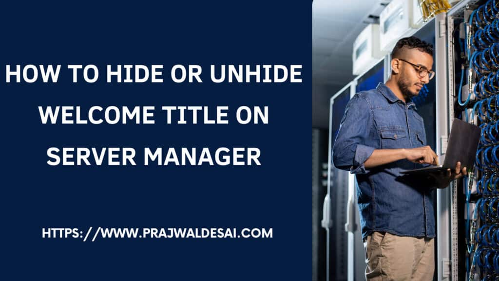 How to Hide or Unhide Welcome Tile in Server Manager » Prajwal Desai