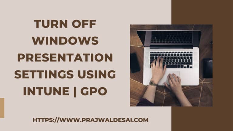 Turn Off Windows Presentation Settings Using Intune Gpo Prajwal Desai