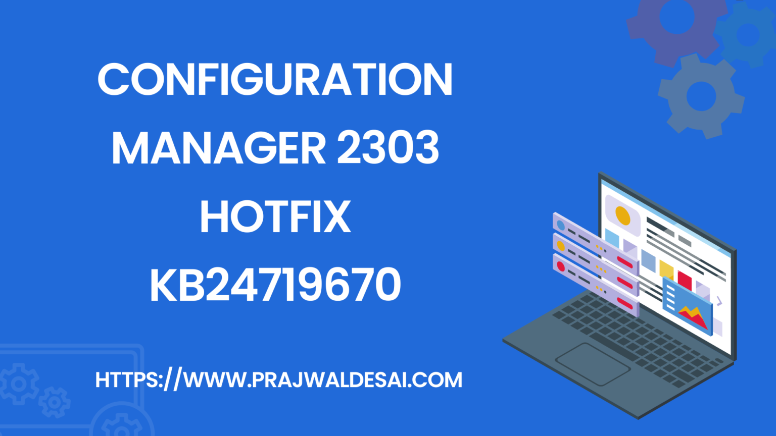 Latest Configuration Manager 2303 Hotfix KB24719670 Rollup » Prajwal Desai