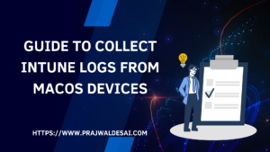 How to Collect Intune Logs from MacOS Devices » Prajwal Desai