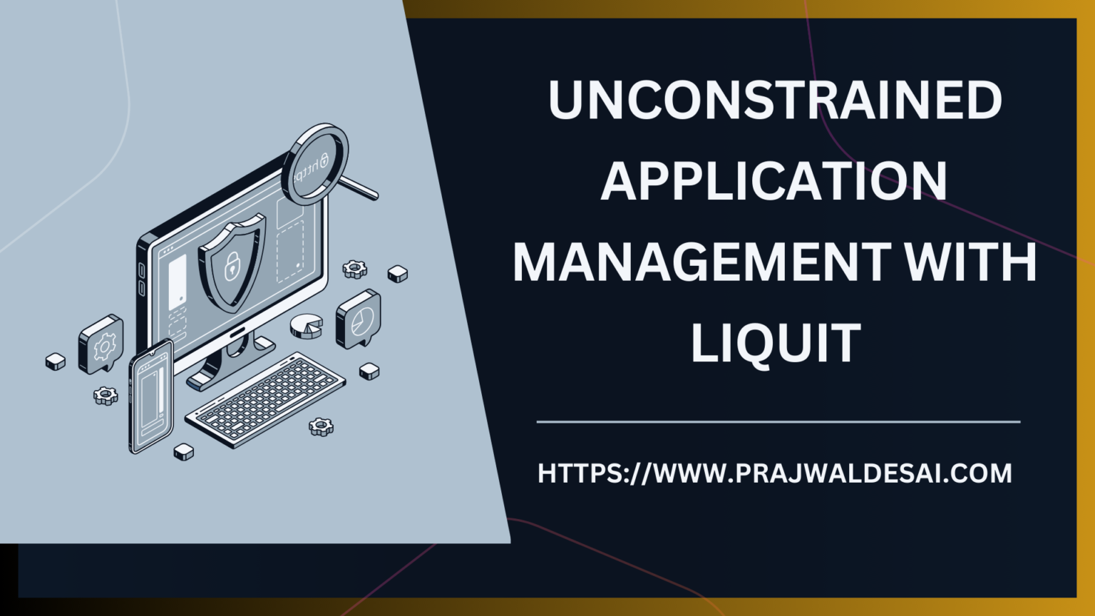 Unconstrained Application Management with Liquit » Prajwal Desai