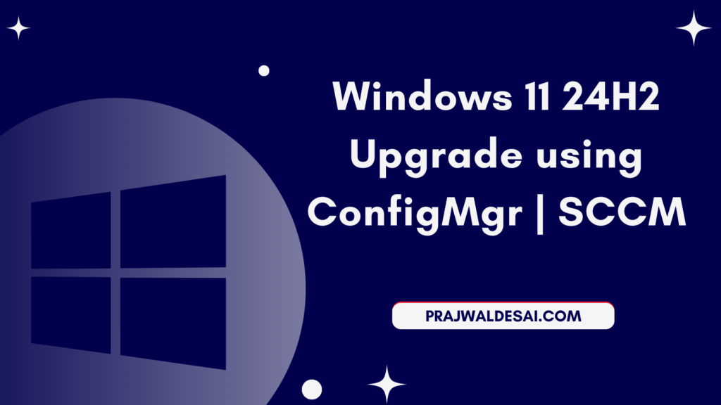 Windows 11 24H2 Upgrade using SCCM: Comprehensive Guide