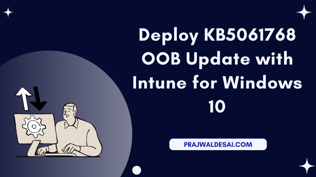 Deploy KB5061768 OOB Update with Intune for Windows 10 Devices ...