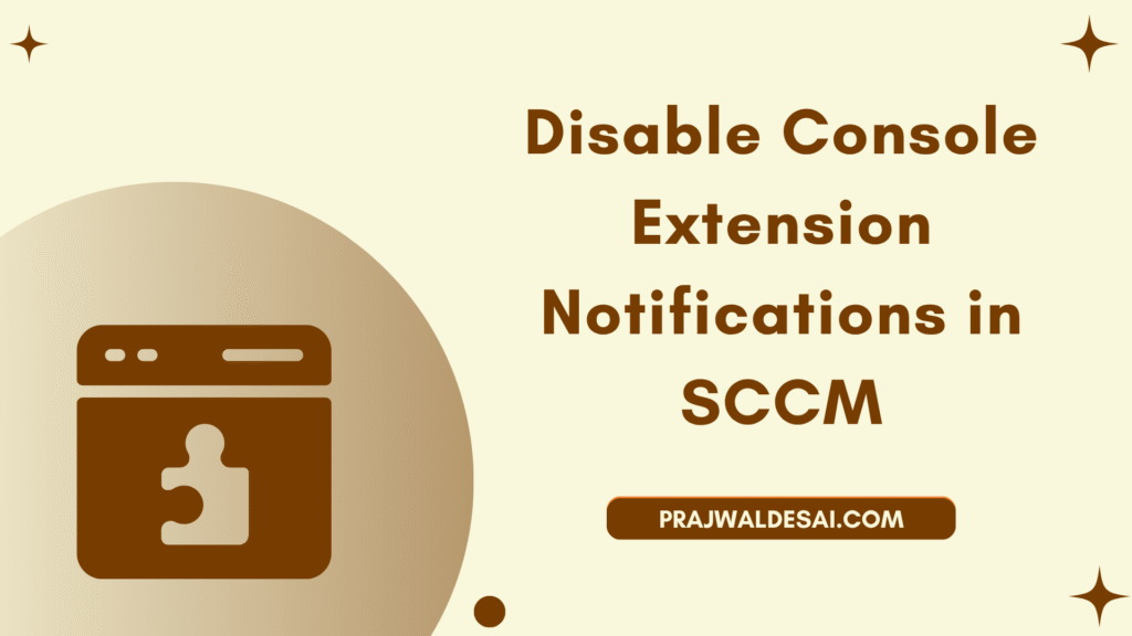 How to Disable Console Extension Notifications in SCCM