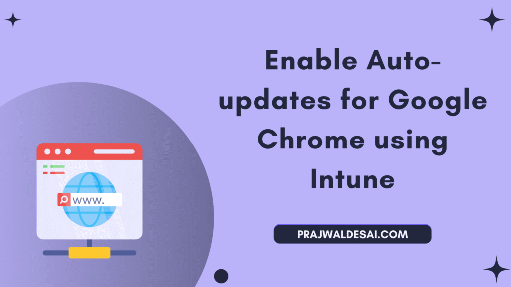 Automatically Update Google Chrome using Intune » Prajwal Desai
