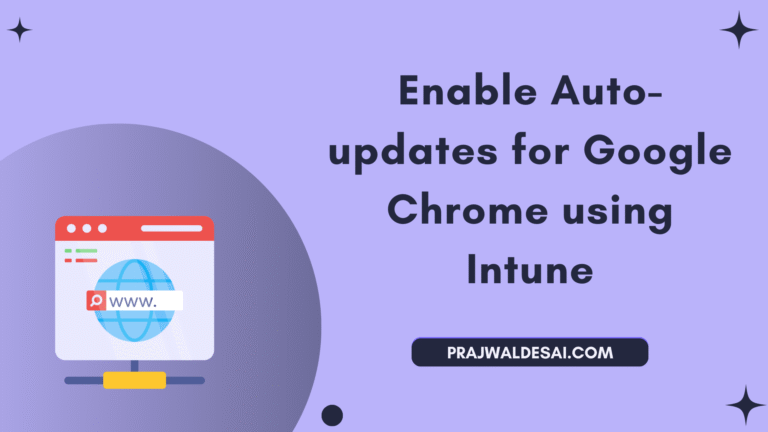 Automatically Update Google Chrome using Intune » Prajwal Desai