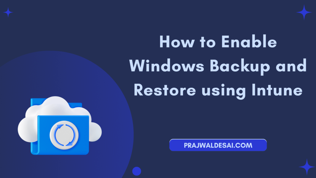 Configure Windows Backup for Organizations using Intune » Prajwal Desai