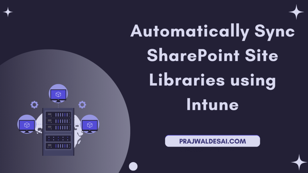 Automatically Sync SharePoint Site Libraries using Intune » Prajwal Desai